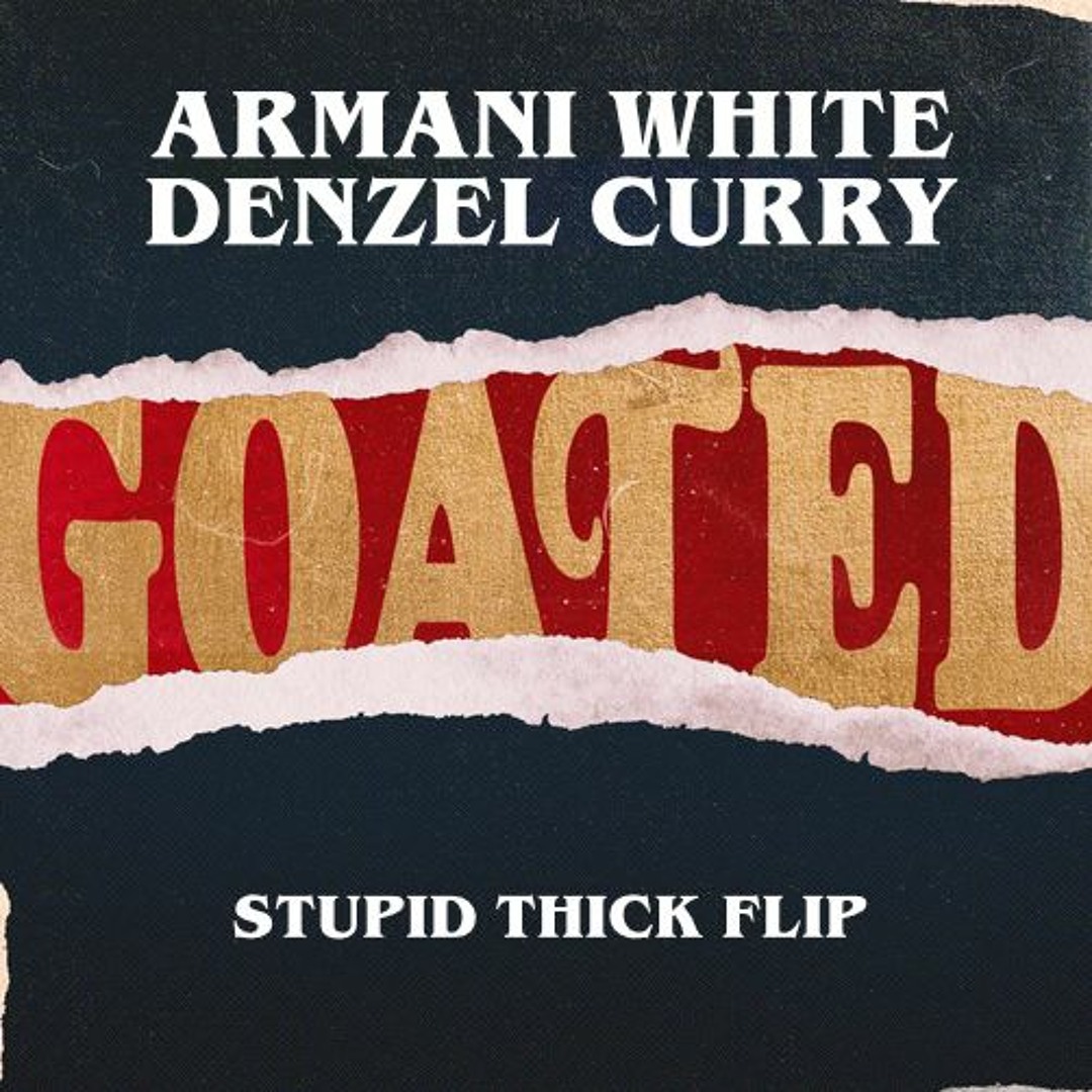 Stream Armani White & Denzel Curry - GOATED. (Stupid Thick Flip) by Stupid Thick | Listen online ...