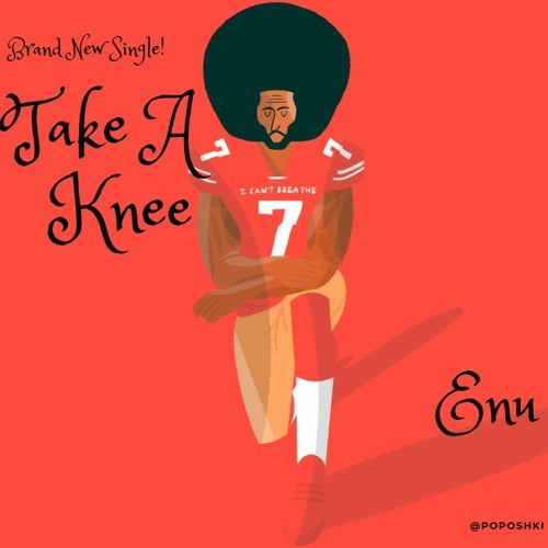 Stream Take A Knee Radio Mix by Enu A.K.A Jeliyah | Listen online for ...
