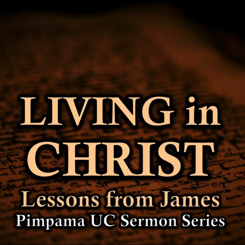 Stream Living in Jesus - Lessons in James III by Pimpama Uniting Church ...
