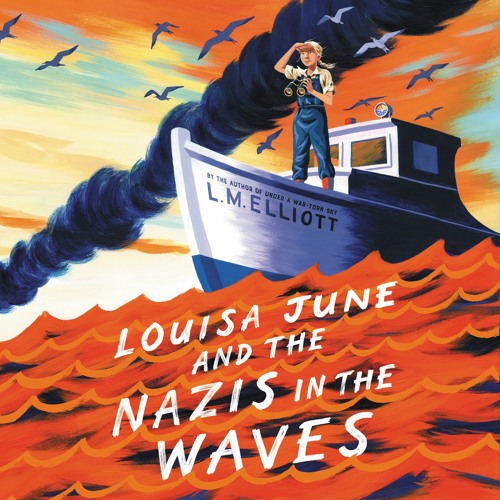 Stream LOUISA JUNE AND THE NAZIS IN THE WAVES by L.M. Elliott from ...