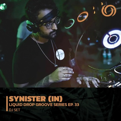 Stream SYNISTER (IN) | Liquid Drop Groove Series Ep. 33 | 12/02/2023 by ...