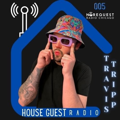 Stream House Guest Radio 005 ft. Travis Trip by No Request Radio ...