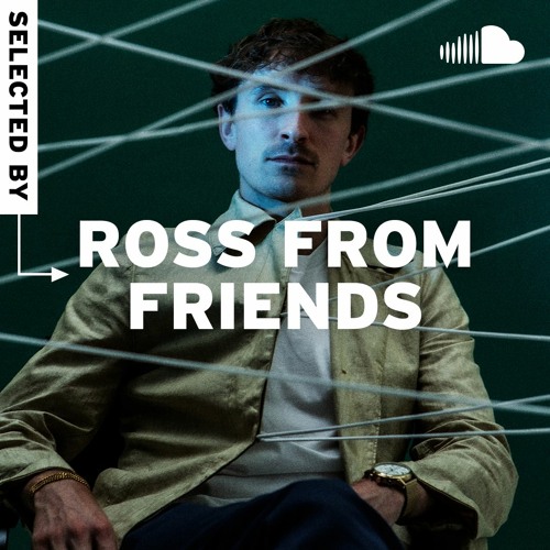 Stream Ross From Friends | Listen to Selected By... Ross From Friends ...
