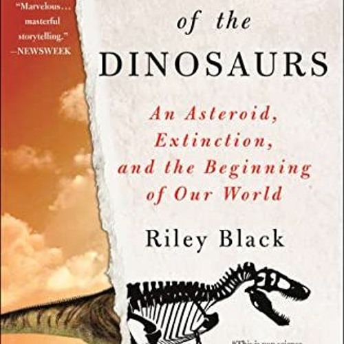 Stream [Access] PDF 💖 The Last Days of the Dinosaurs: An Asteroid, Extinction, and the Begi by ...