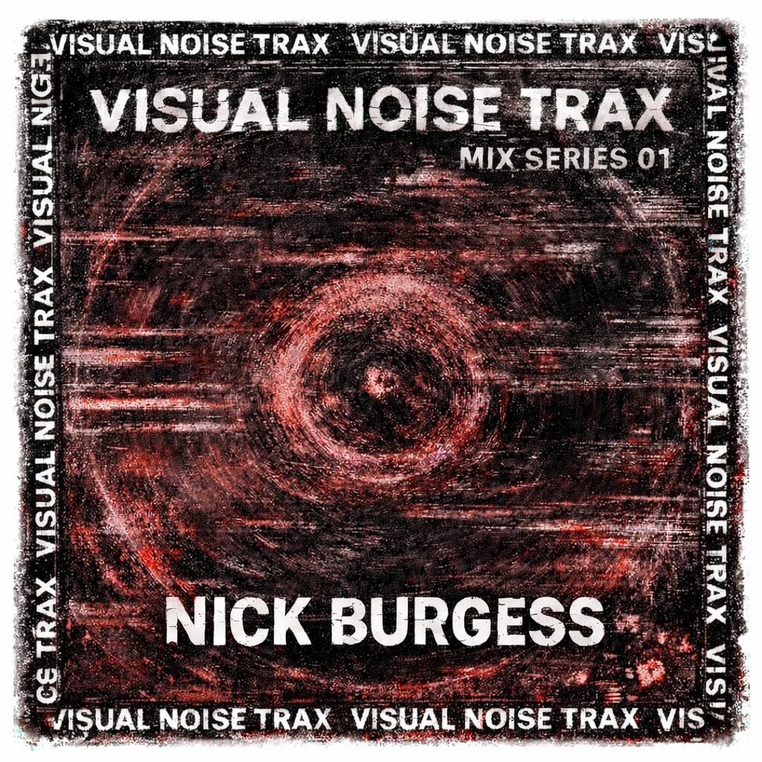 Stream VISUAL NOISE TRAX MIX SERIES 01: NICK BURGESS by K_WJ/VISUAL ...