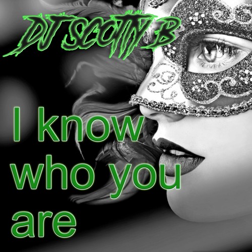 Stream I know who you are by DJ Scotty B | Listen online for free on ...