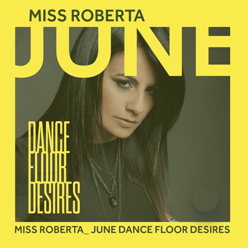 Stream MISS ROBERTA - JUNE DANCE FLOOR DESIRES MIX by Miss Roberta (DJ ...