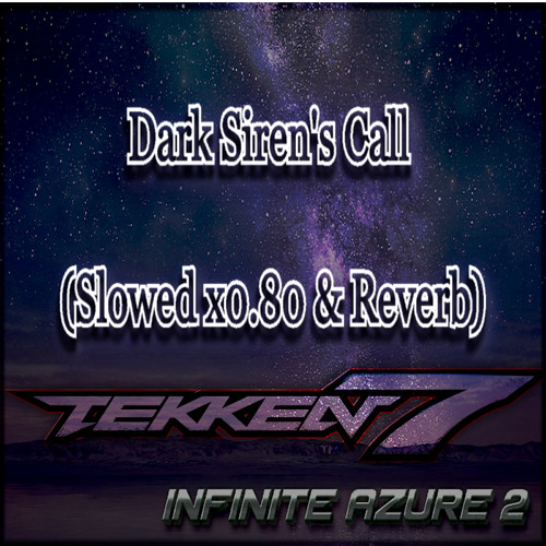 Stream Tekken 7 - "Dark Siren's Call" (Infinite Azure 2: Slowed x.80 ...