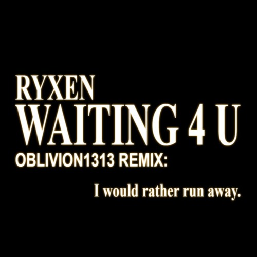 Stream ryxen - waiting 4 u REMIX by oblivion1313 | Listen online for ...