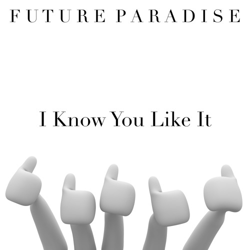 Stream I Know You Like It by Future Paradise | Listen online for free ...