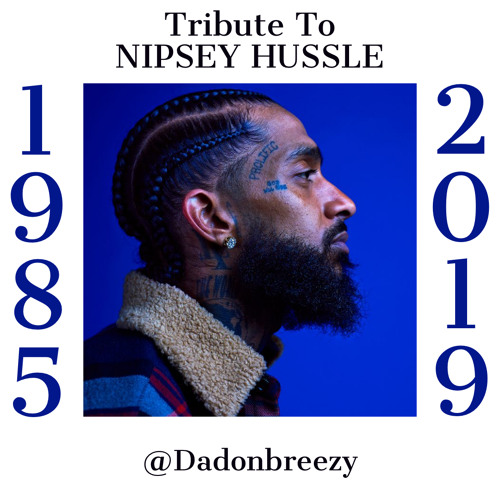 Stream A tribute to Nipsey Hussle by Don Breezy | Listen online for ... Stream A tribute to Nipsey Hussle by Don Breezy | Listen online for ...