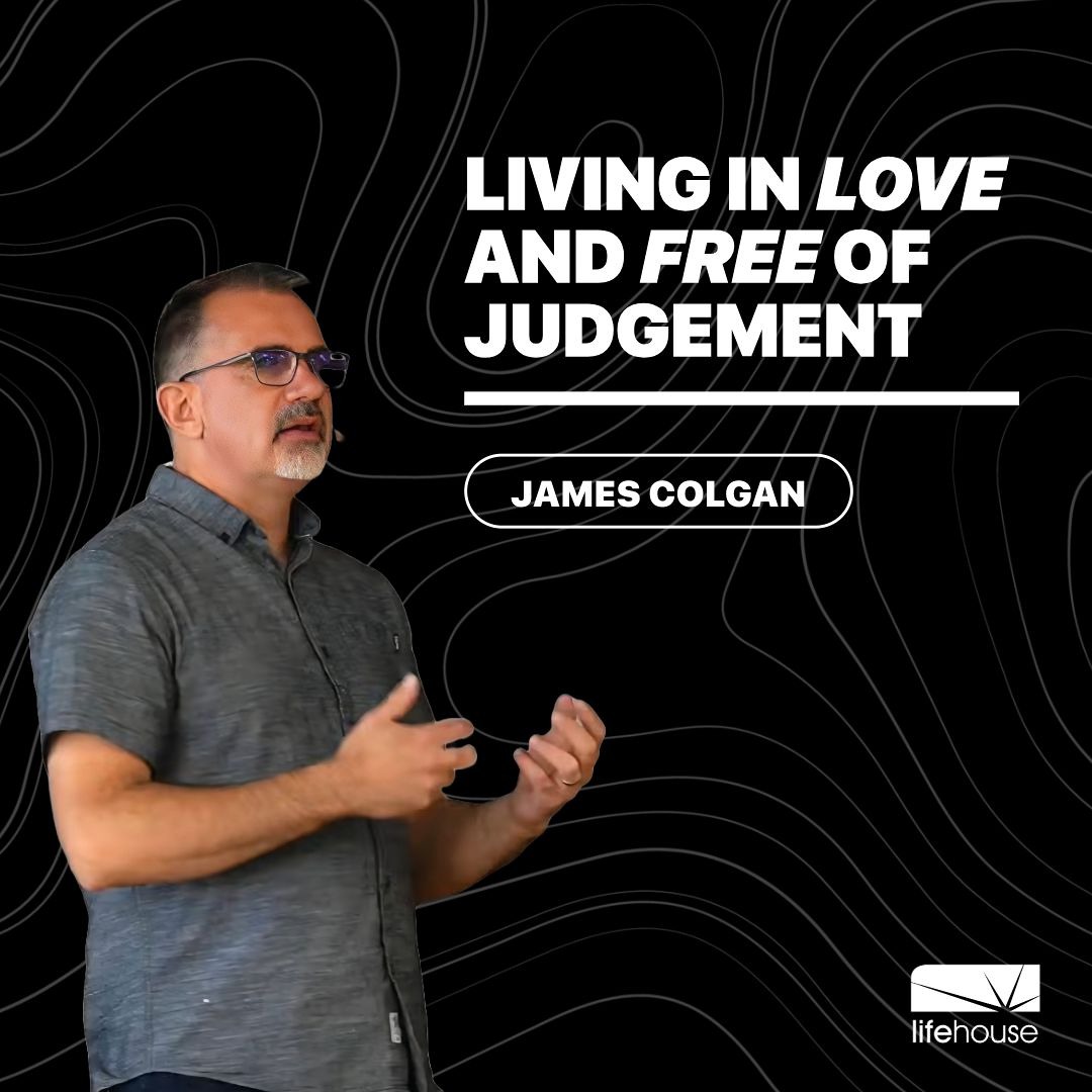 Stream Living in Love and Free Of Judgement | James Colgan | LifeHouse ...