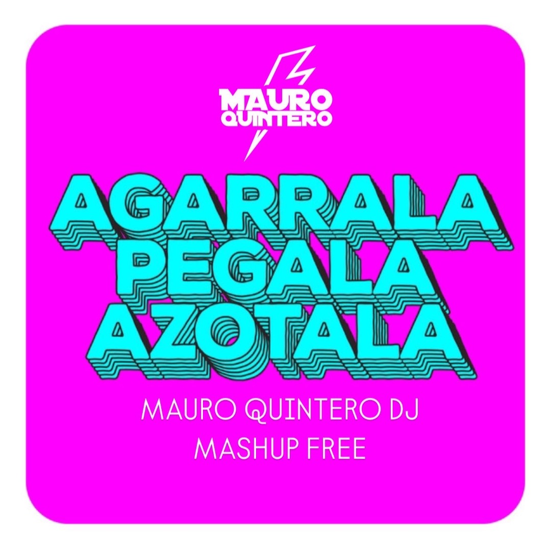 Stream Agárrala, Pégala, Azótala, Mauro Quintero Dj MASHUP FREE by ...
