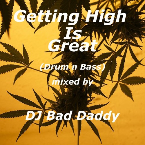 Stream Getting High Is Great by Dj Bad Daddy Official | Listen online ...