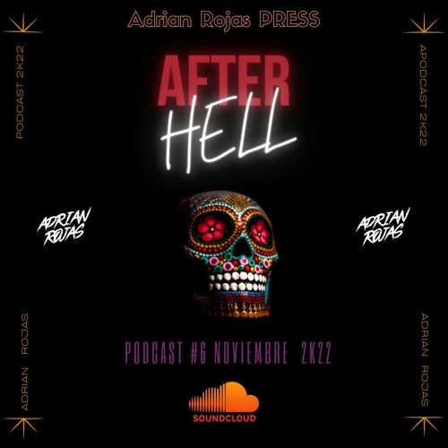 Stream Adrian Rojas Press - AFTER HELL (Podcast #6 Noviembre 2022) by ...