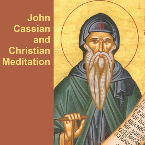 Stream John Cassian and Christian Meditation by Derek Cameron | Listen ...
