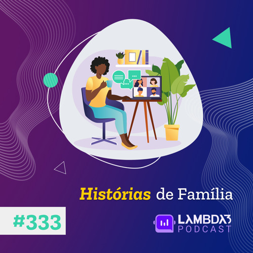 Stream episode #333 - Histórias de Família by Lambda3 podcast | Listen online for free on SoundCloud