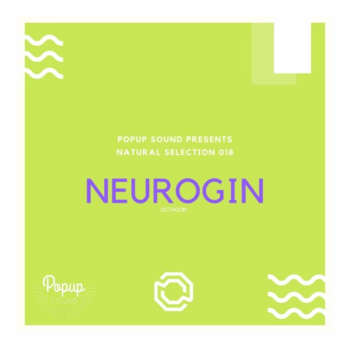 Stream NATURAL SELECTION 018 w/ NEUROGIN [OCTAGON] by Popup Sound ...