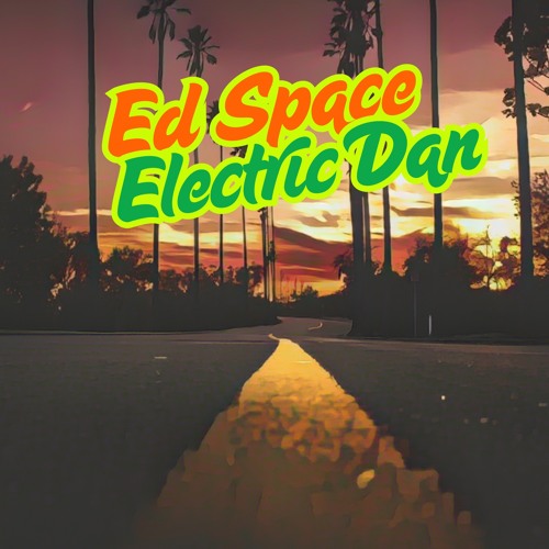 Stream Electric Dan by Ed Space | Listen online for free on SoundCloud