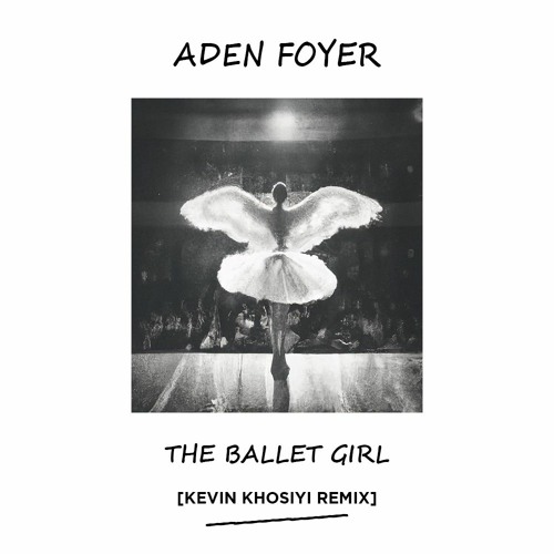 Stream Aden Foyer The Ballet Girl Kevin Khosiyi Remix By Kevin