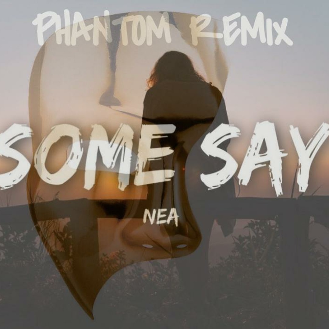 Stream Some Say (Nea) - Phantom Remix by Phantom | Listen online for ...