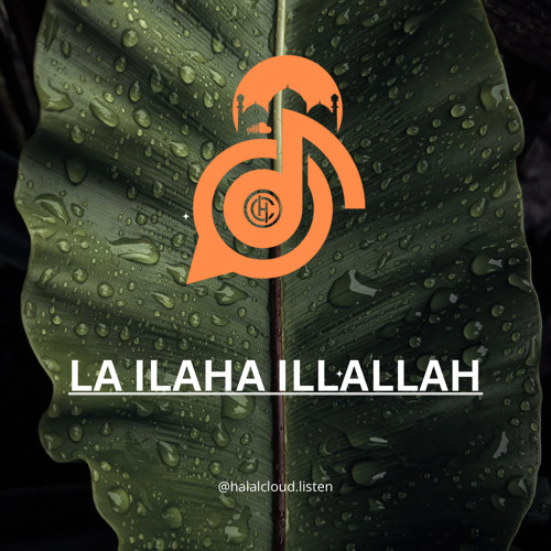 Stream La Ilaha Illa Allah by Halal Cloud | Listen online for free on SoundCloud