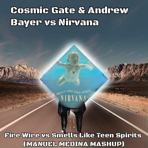 Stream Cosmic Gate & Andrew Bayer vs Nirvana - Fire Wire vs Smells Like ...