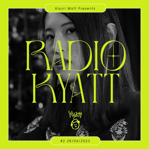 Stream Kaori Watt Presents - Radio Kyatt #02 by Kaori Watt / Sugar ...