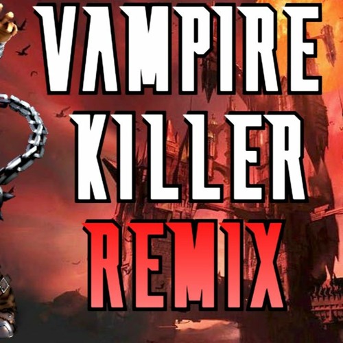 Stream Vampire Killer (Castlevania Remix) by DJ COSMIX | Listen online for free on SoundCloud
