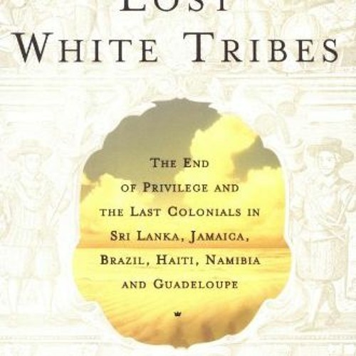 Stream ️ Read Lost White Tribes: The End of Privilege and the Last ...