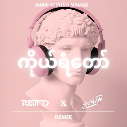 Stream Shwe Yi Phyo Maung - Ko Yan Taw (Right D X Synth Remix) by Right ...
