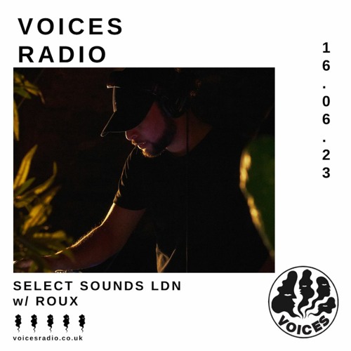 Stream Select Sounds Ldn x Voices radio w/Roux - 16th June 2023 by ...