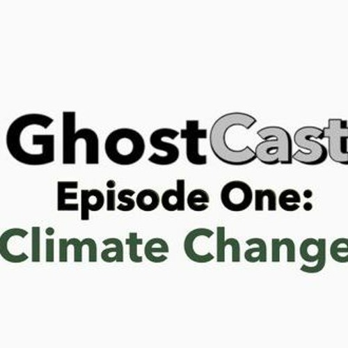 Stream GhostCast Episode 1: Climate Change by unnati | Listen online ...
