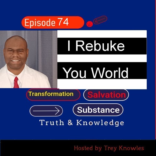 Stream episode I Rebuke You World | Truth & Knowledge | Trey Knowles by ...