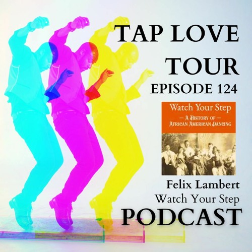 Stream episode Episode 124: Felix Lambert - Watch Your Step by The Tap Love Tour Podcast podcast ...