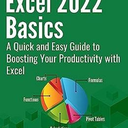 Stream View PDF Excel 2022 Basics: A Quick and Easy Guide to Boosting Your Productivity with ...