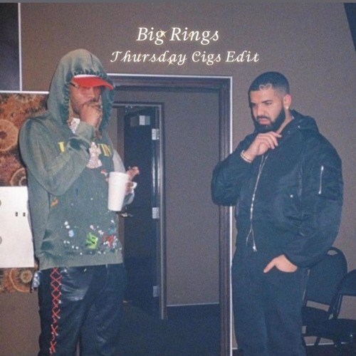 Stream Drake & Future - Big Rings (Thursday Cigs Edit) by Thursday Cigs ...
