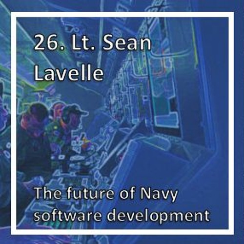 Stream episode The future of Navy software development with Lt. Sean ...