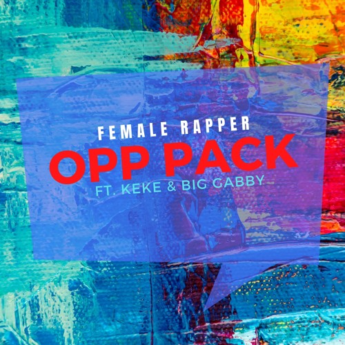 Stream OPP PACK FT. KEKE & BIG GABBY by Female Rapper | Listen online ...