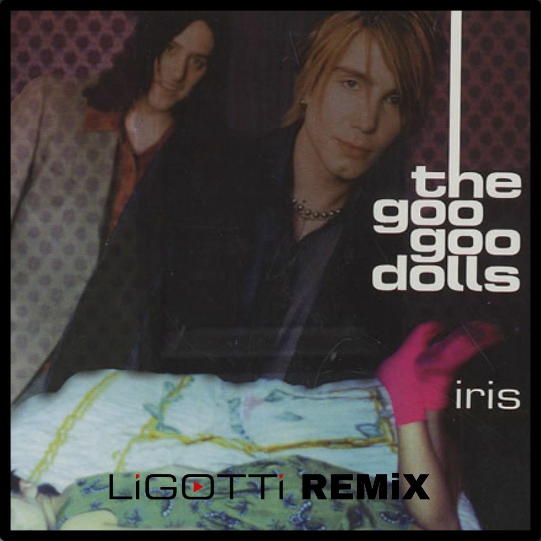 Listen to Goo Goo Dolls - Iris (Ligotti Remix) by LIGOTTI in 4/24 ...
