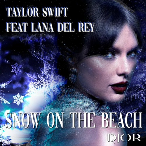 Stream Snow On The Beach Taylor Swift Ft Lana Del Rey Remix By Djor