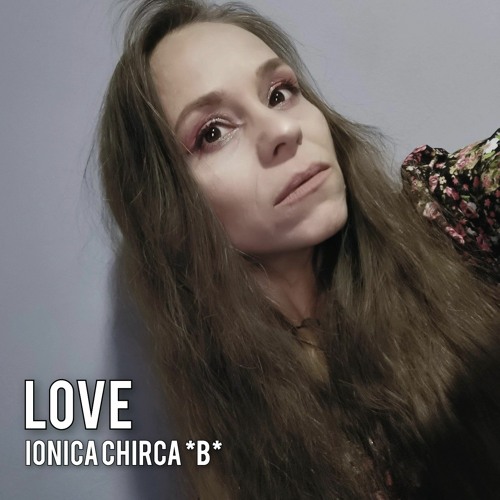 Stream LOVE by Ionica Chirca *B* | Listen online for free on SoundCloud