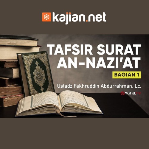 Stream Tafsir Surat An Naziat Bagian 1 - Ustadz Fakhruddin Abdurrahman, Lc., M.Pd by Kajian.net ...
