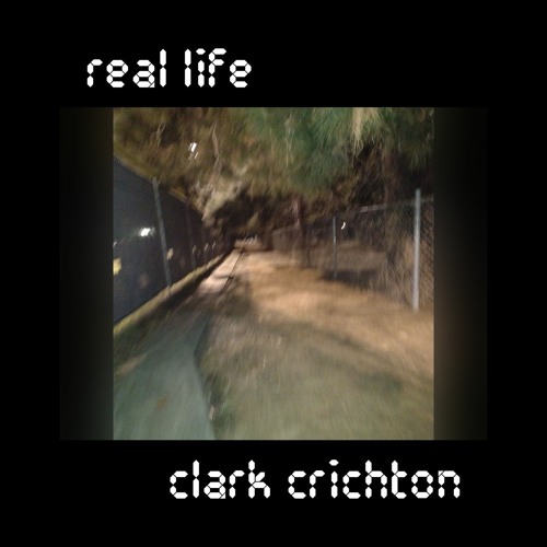 Stream REAL LIFE by Clark Crichton | Listen online for free on SoundCloud