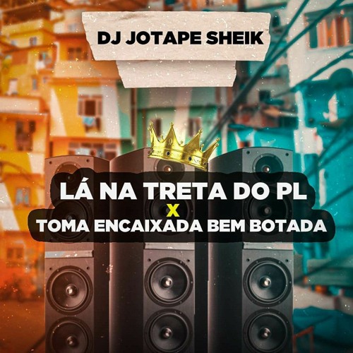 Stream LA NA TRETA DO PL x TOMA ENCAIXADA BEM BOTADA [[ PROD JOTAPE ...