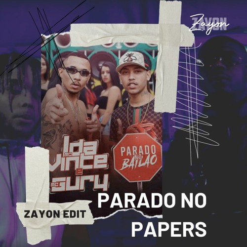 Stream PARADO NO PAPERS (ZAYON EDIT) (FILTRED FOR COPYRIGHT) (LINK OK ...