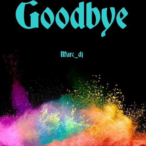 Stream Goodbye by Marc dj | Listen online for free on SoundCloud