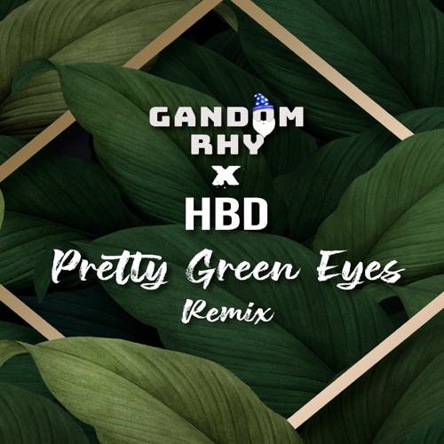 Stream Gandom Rhy X HBD - Pretty Green Eyes [Drill Remix] by Gandom Rhy ...
