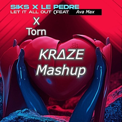 Stream Siks & Le Pedre ft.Ava Max - Let It All Out X Torn (KRZE Mashup ...