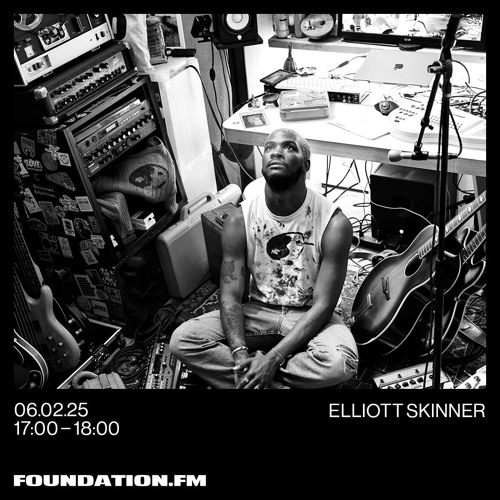 Stream elliot skinner - 06.02.2025 - foundation.fm by foundation.fm ...